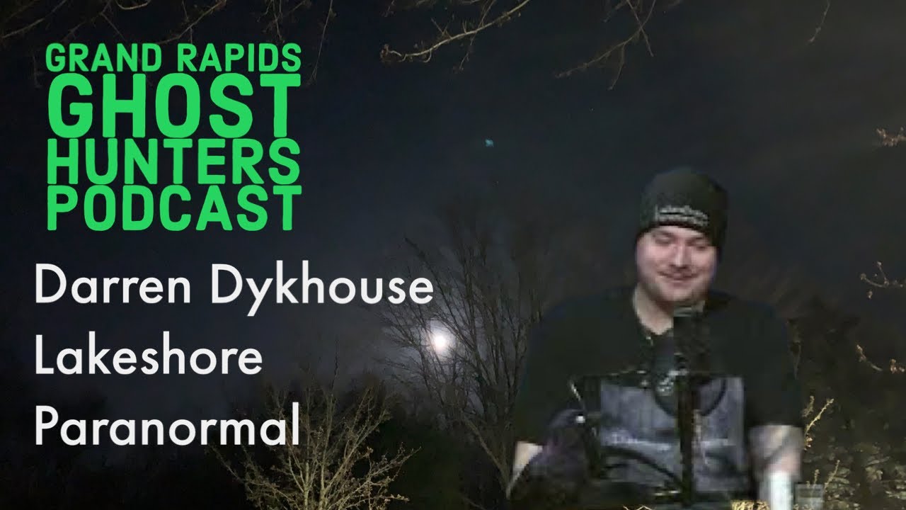 Darren Dykhouse of Lakeshore Paranormal, Grand Rapids Ghost Hunters ...