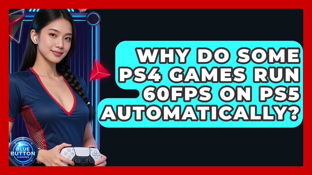 Why Do Some PS4 Games Run 60fps On PS5 Automatically? - Blue Button ...