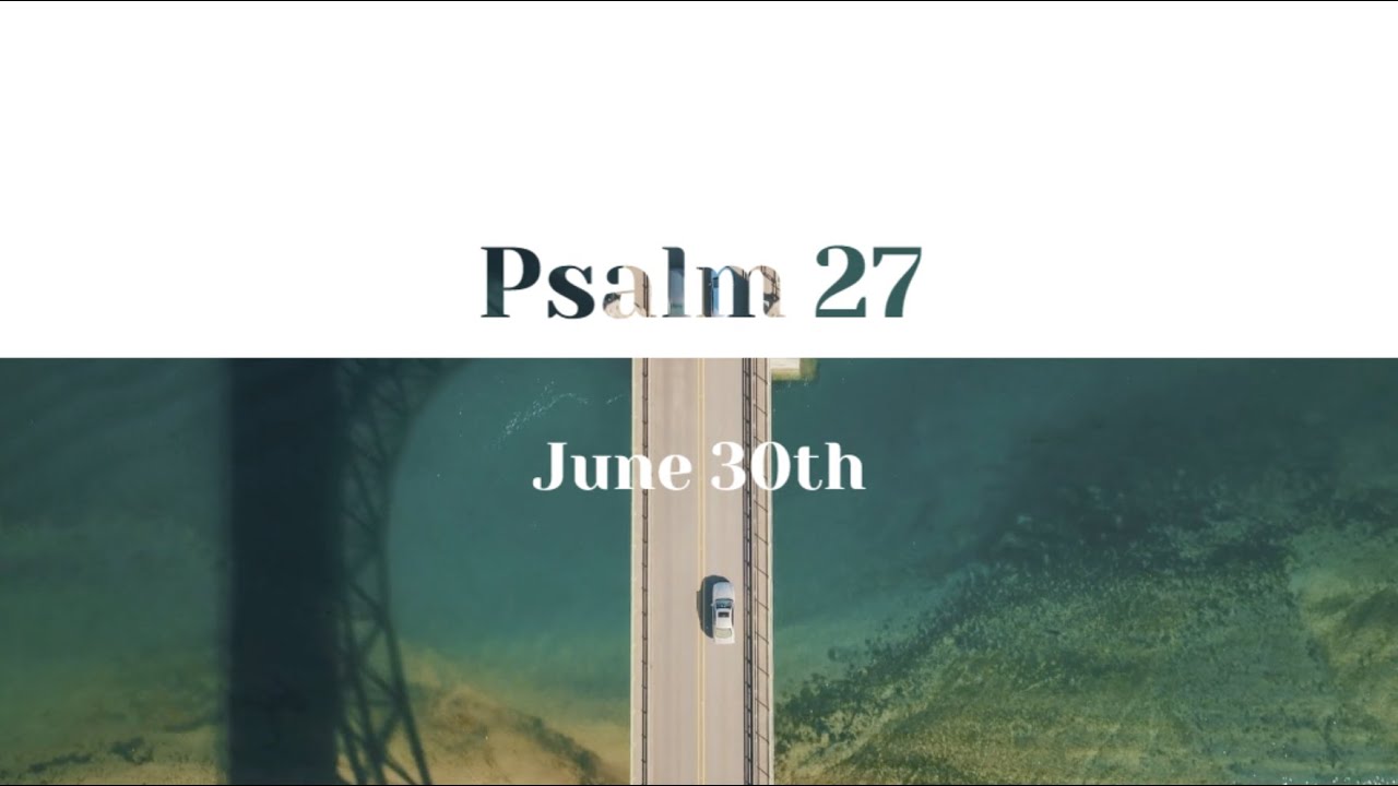 June 30th - Psalm 27 |Reading of Scripture (HCSB)| - YouTube