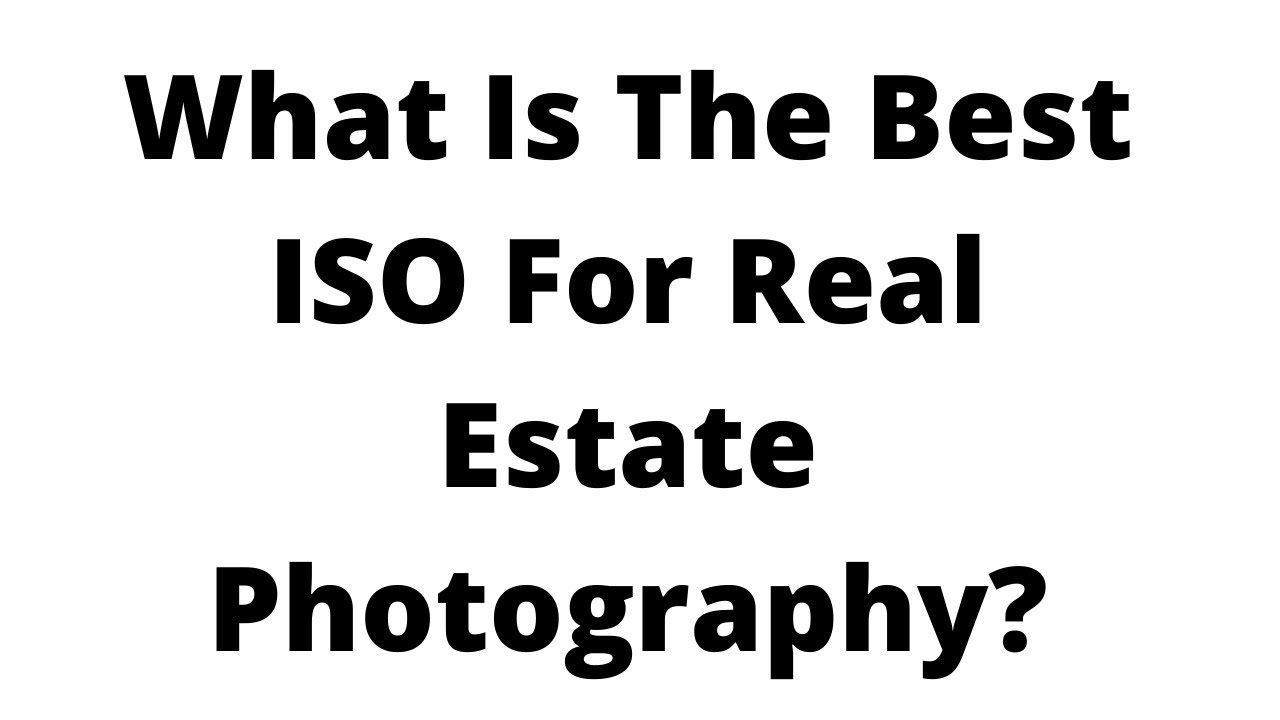 What is the best ISO for real estate photography? A nice easy one to ...