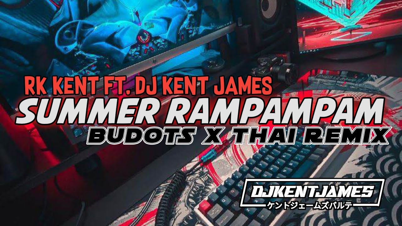 Summer Rampampam | Budots X Thai Remix | Rk Kent Ft. Dj Kent James ...