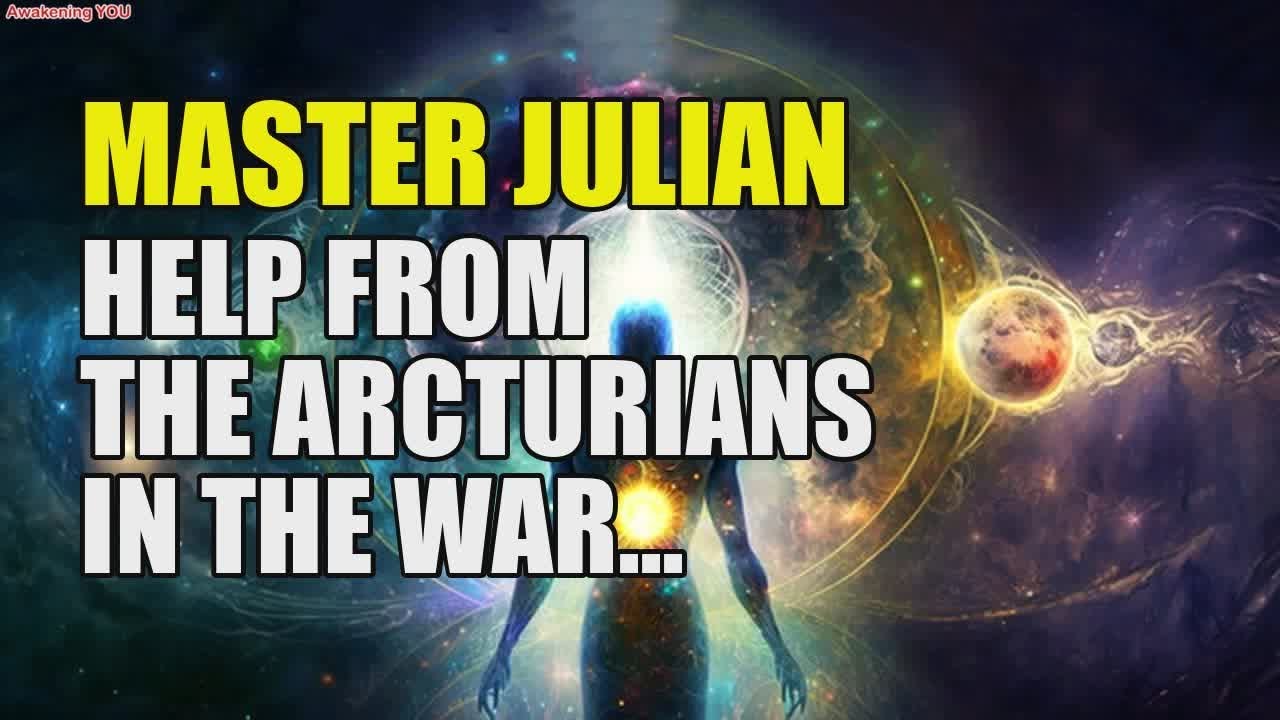 MASTER JULIAN ~ HELP FROM THE ARCTURIANS IN THE WAR CONFLICT - YouTube
