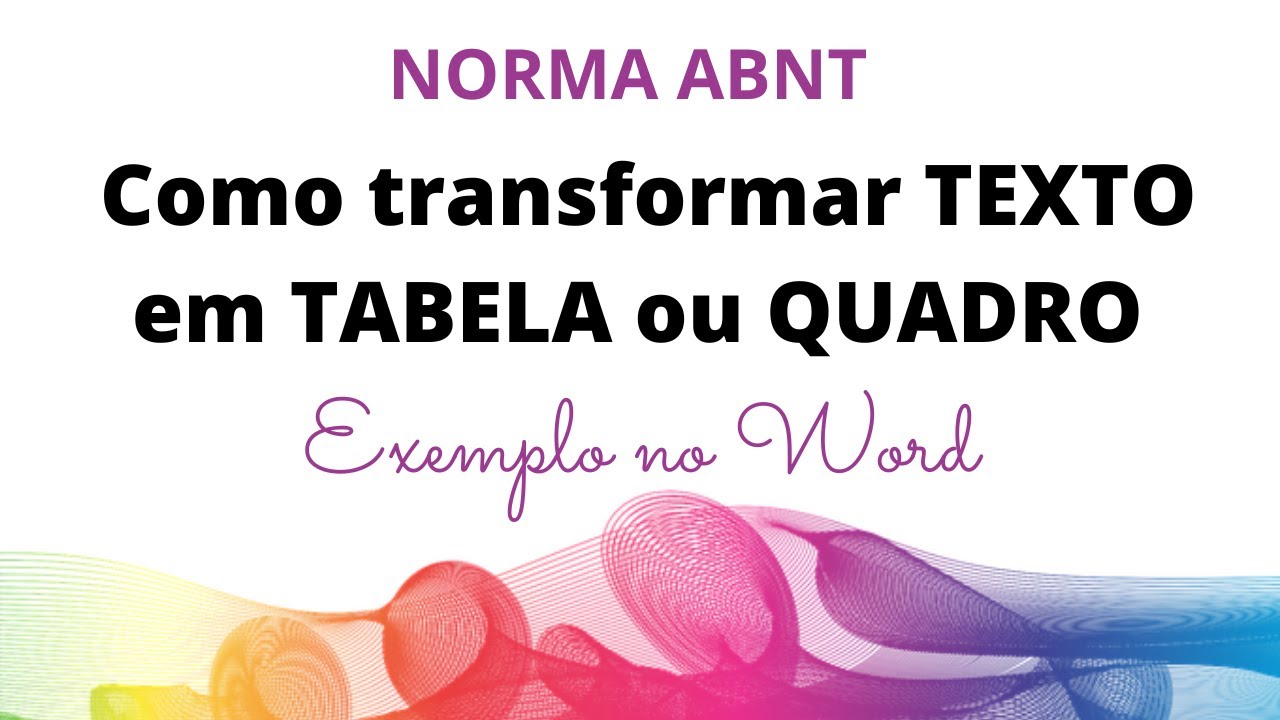 Como Transformar TEXTO Em TABELA Ou QUADRO De Acordo Com A Norma ABNT Como Transformar TEXTO Em TABELA Ou QUADRO De Acordo Com A Norma ABNT