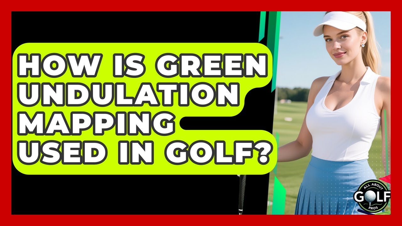 How Is Green Undulation Mapping Used In Golf? - All About Golf Pros ...