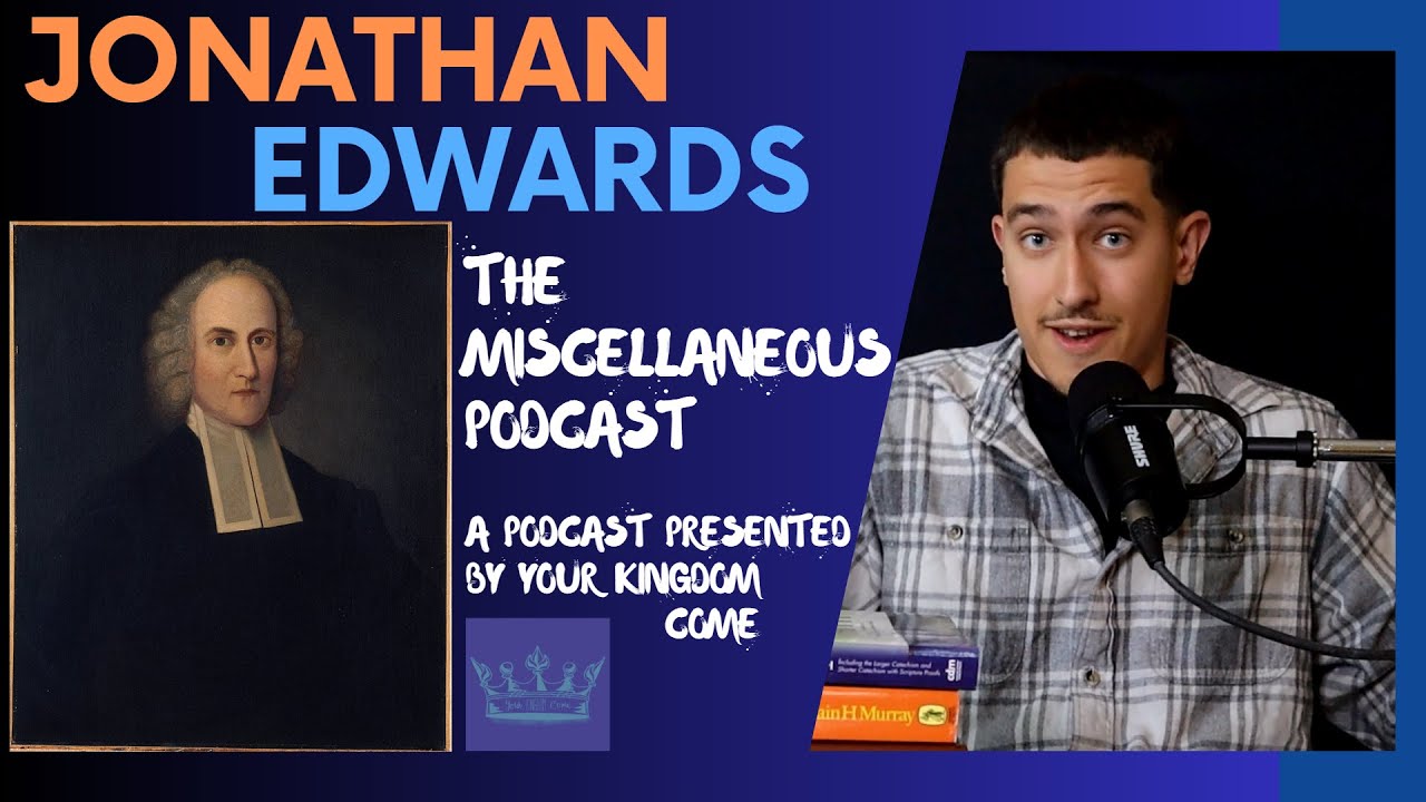 The MOST Interesting Jonathan Edwards Podcast EVER | The Miscellaneous ...