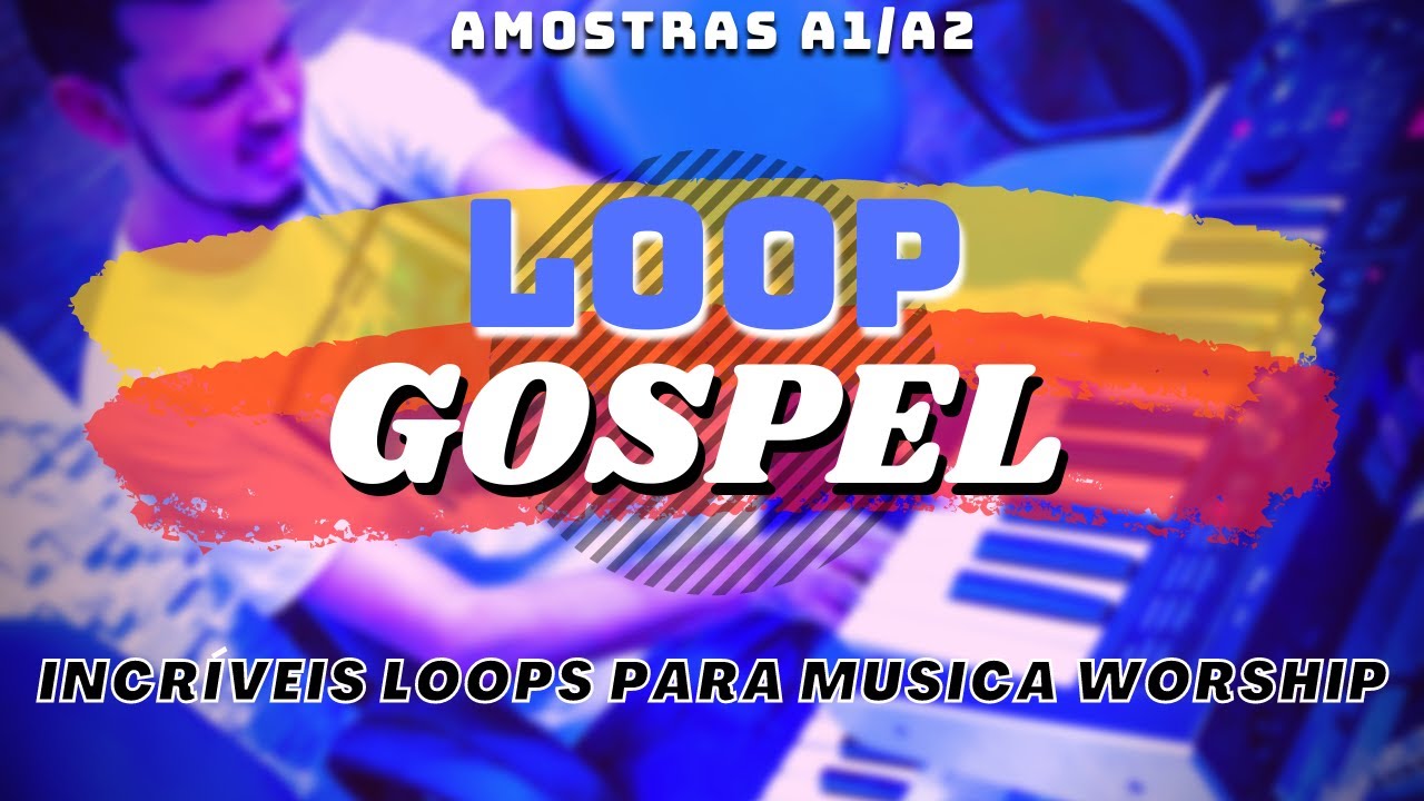 LOOP GOSPEL | AS MELHORES AMOSTRAS PARA MÚSICA WORSHIP - ADQUIRA! (A1 ...