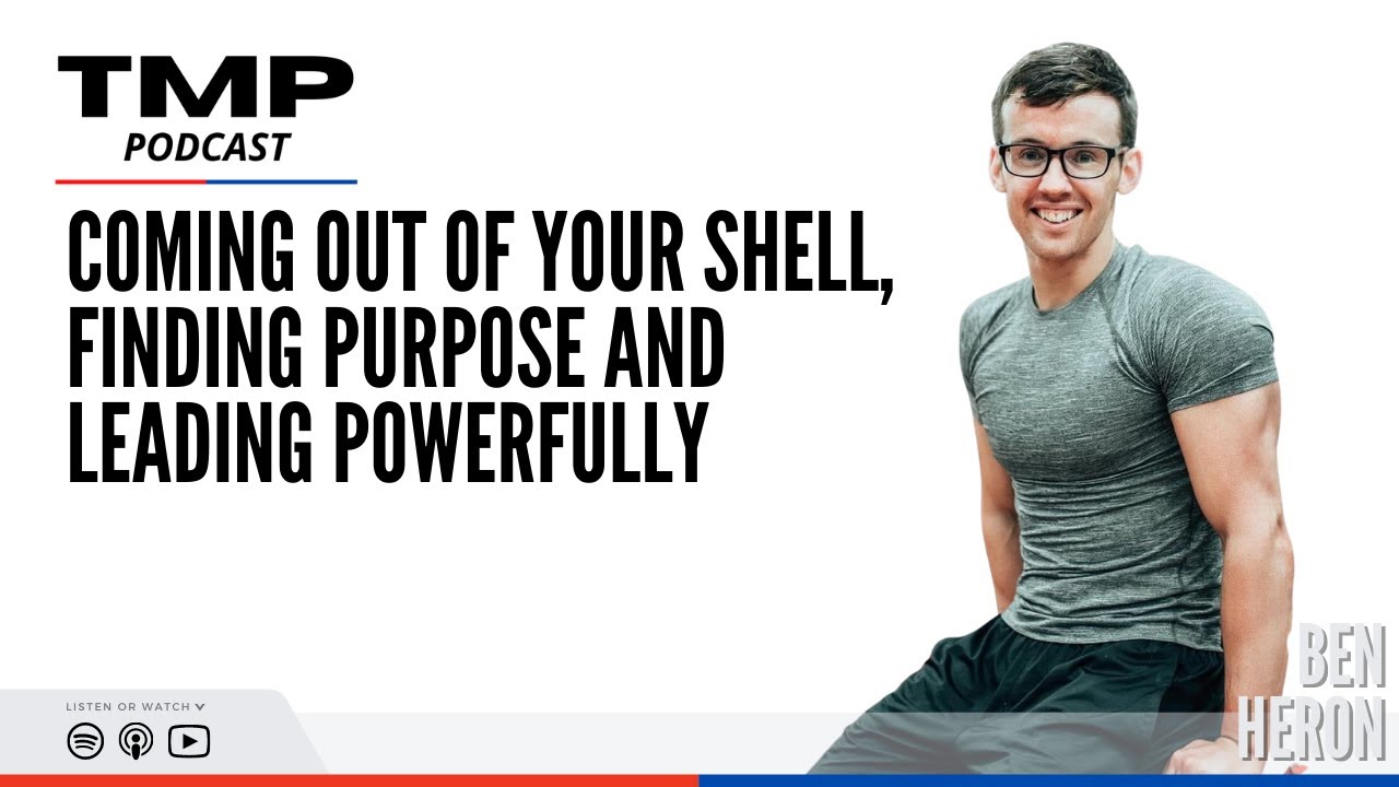 Ben Heron - Coming Out of Your Shell, Finding Purpose and Leading ...
