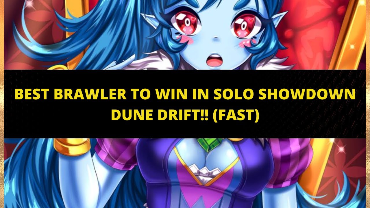 BEST BRAWLER TO WIN IN SOLO SHOWDOWN DUNE DRIFT!! (FAST) | LOU EDITION - YouTube