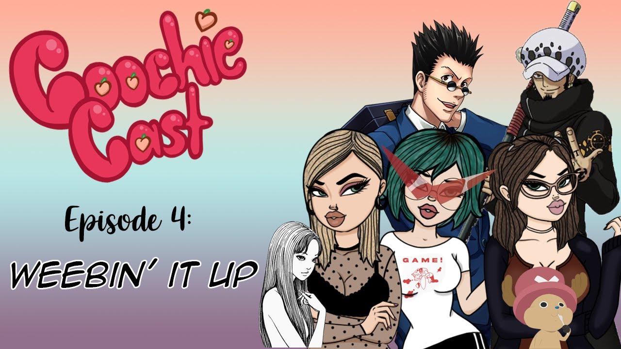 Coochie Cast EP. 4 - Weebin' Out - YouTube