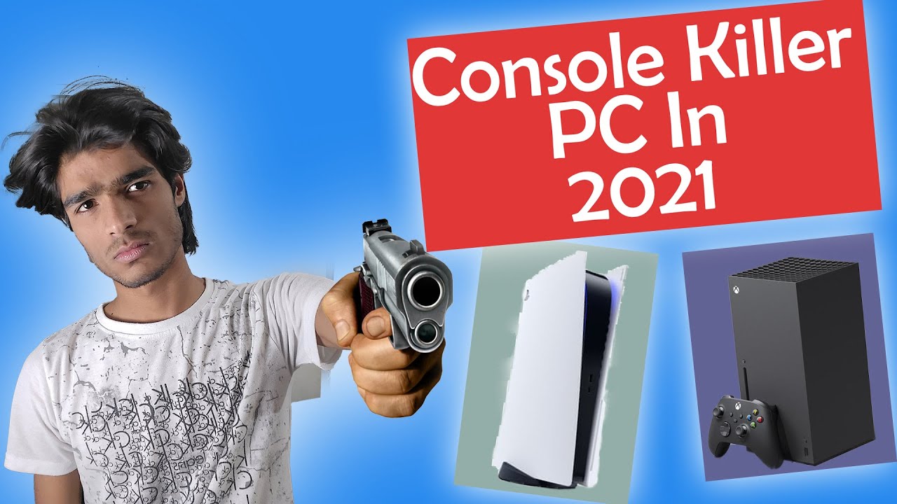Building a Console Killer Gaming PC. (In 2021) - YouTube