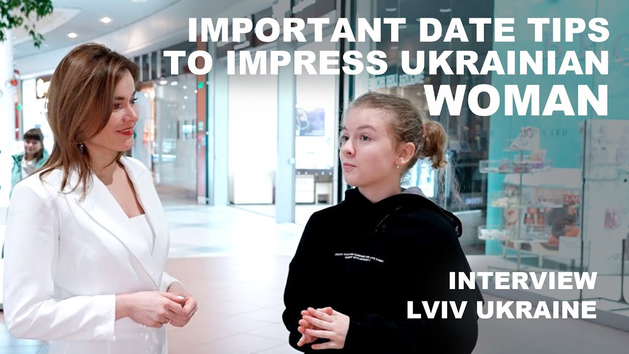 IMPORTANT DATE TIPS TO IMPRESS UKRAINIAN LADY. PUBLIC INTERVIEW. REAL ...