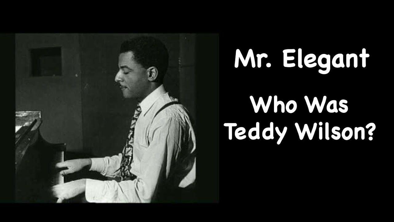 Mr. Elegant. Who Was Teddy Wilson? - YouTube