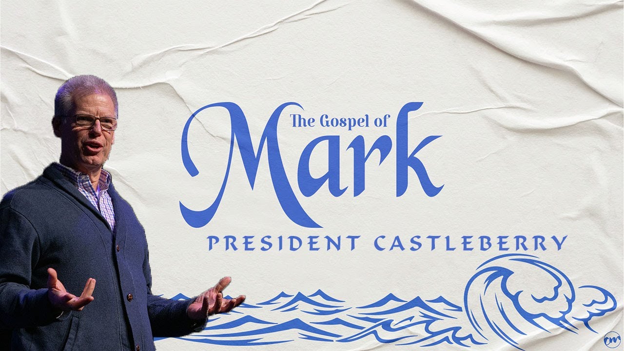 President Castleberry | Gospel of Mark | Spring 2023 - YouTube