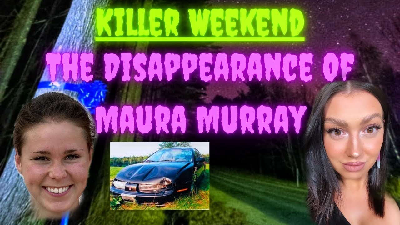 Killer Weekend | The Disappearance of Maura Murray | True Crime Story ...
