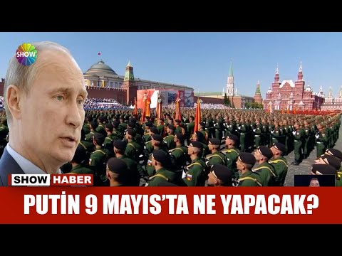 Putin 9 Mayıs'ta ne yapacak?