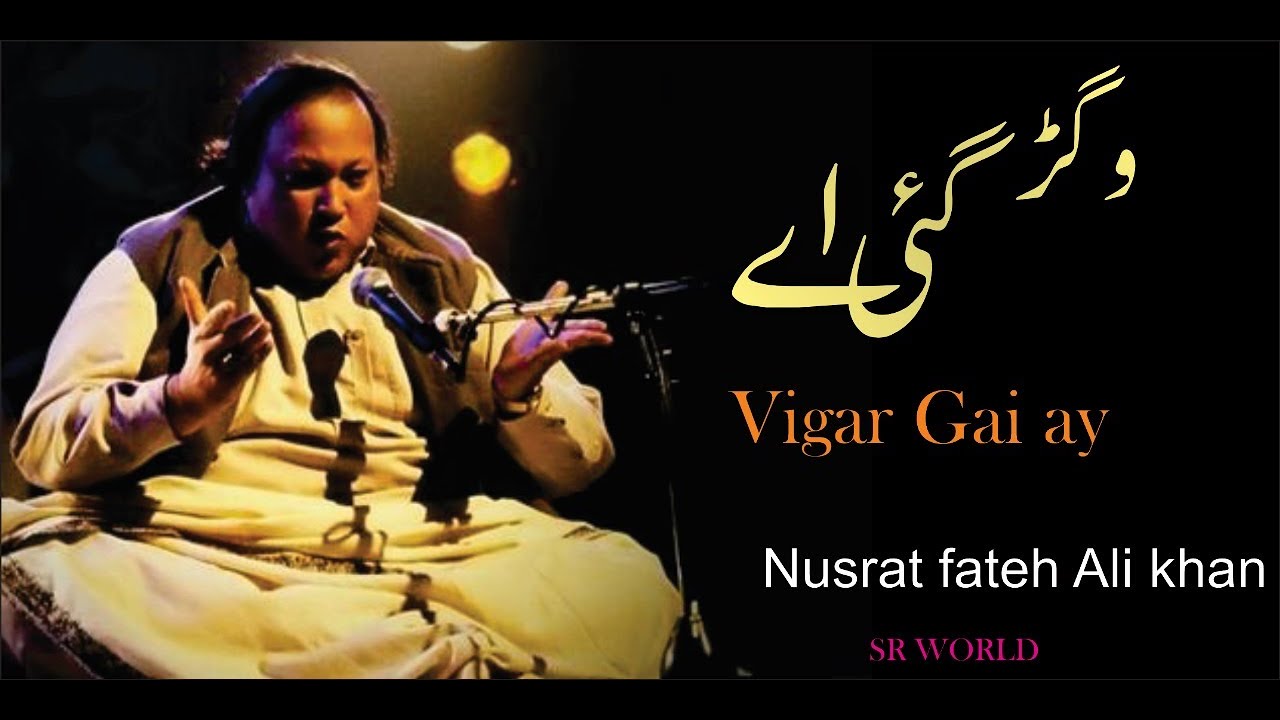 Vigar Gai Ae Thore Dina Ton | Ustad Nusrat Fateh Ali Khan | New latest ...