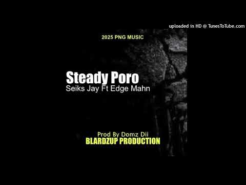 STEADY PORO - Seiks Jay Ft Edgz Mahn (2025 PNG MUSIC) Produced By Domz Dii @BlardZup Production.