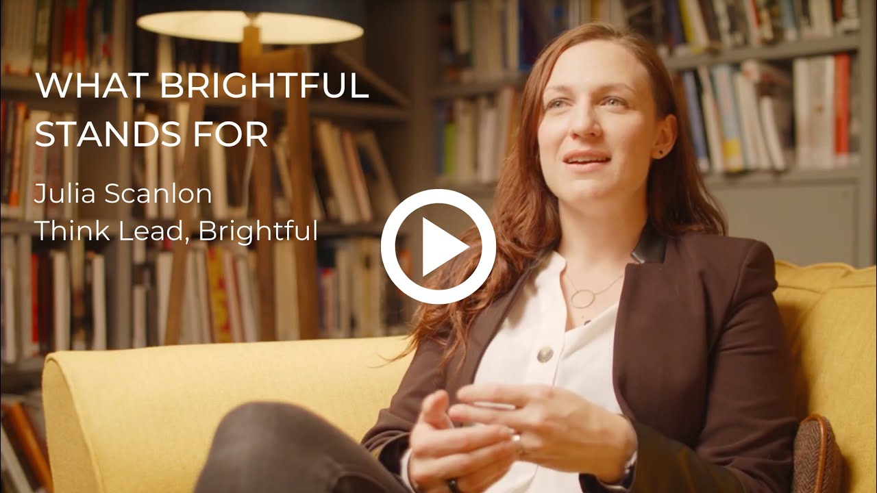 What Brightful Stands For, Julia Scanlon, Brightful’s Think Lead. - YouTube