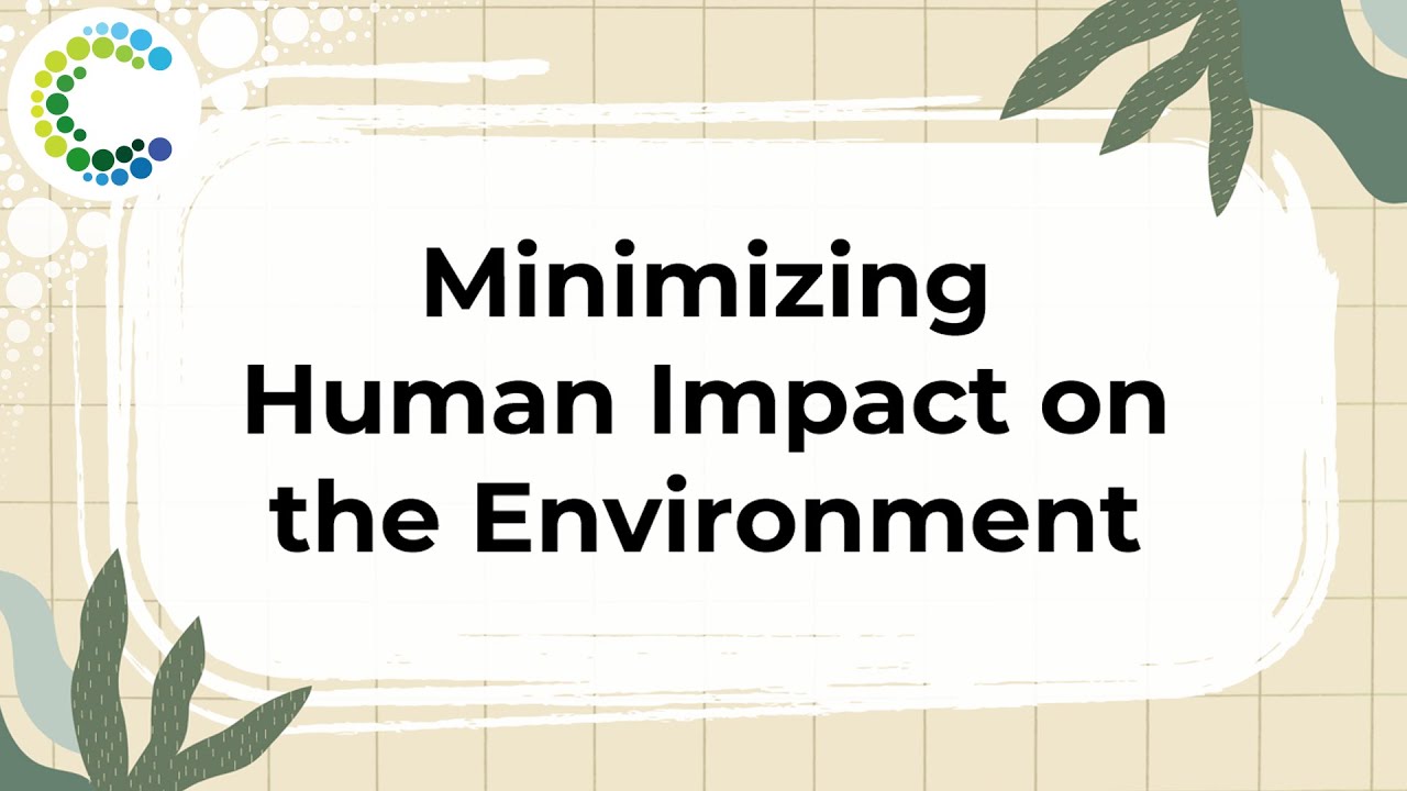 Minimizing Human Impact on the Environment - YouTube