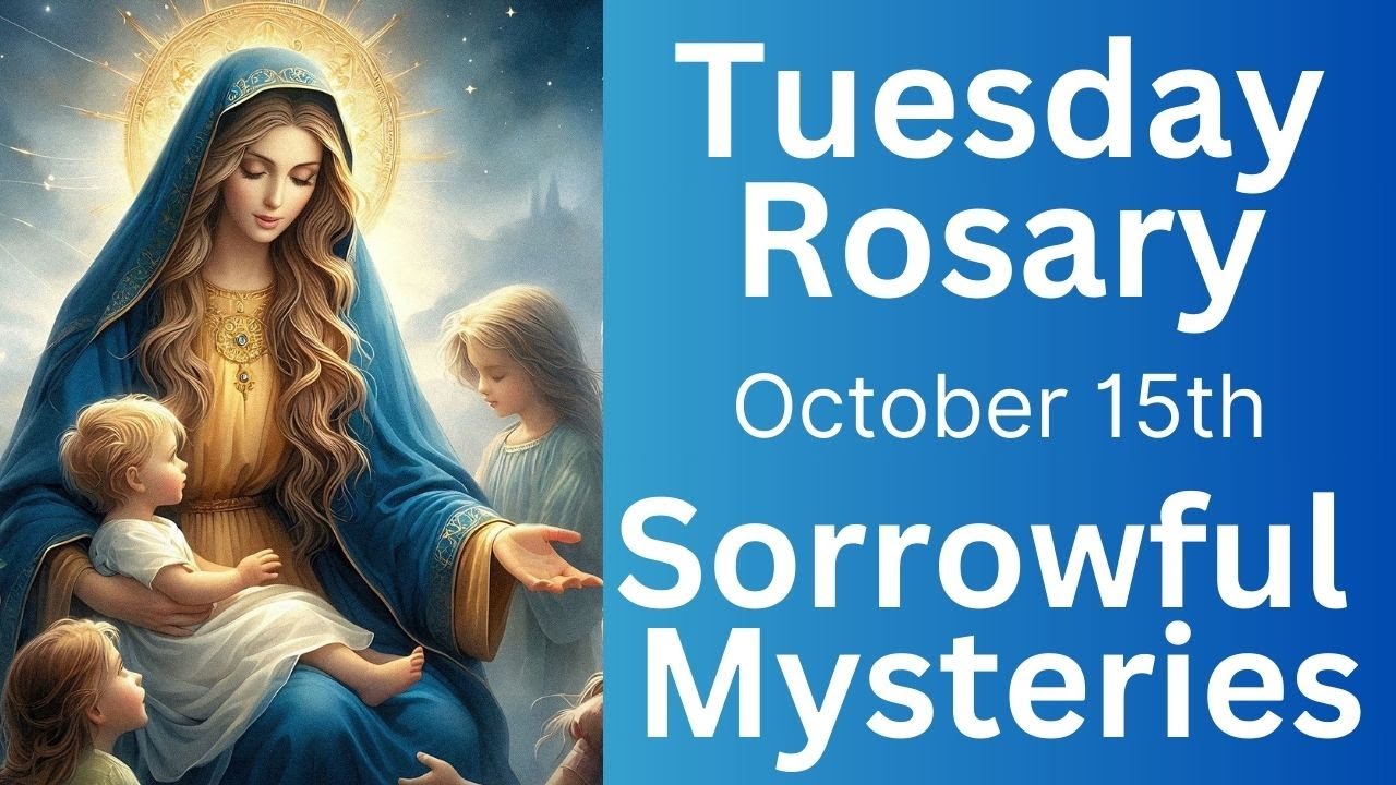Today's Holy Rosary, Tuesday October 15th, The Sorrowful Mysteries ...