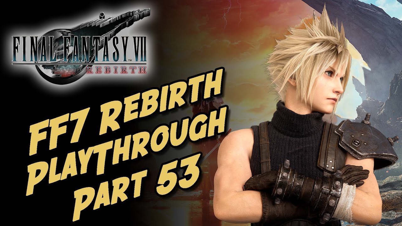 The Rebirth (Final) Final Fantasy VII Rebirth Playthrough Part 53 - YouTube