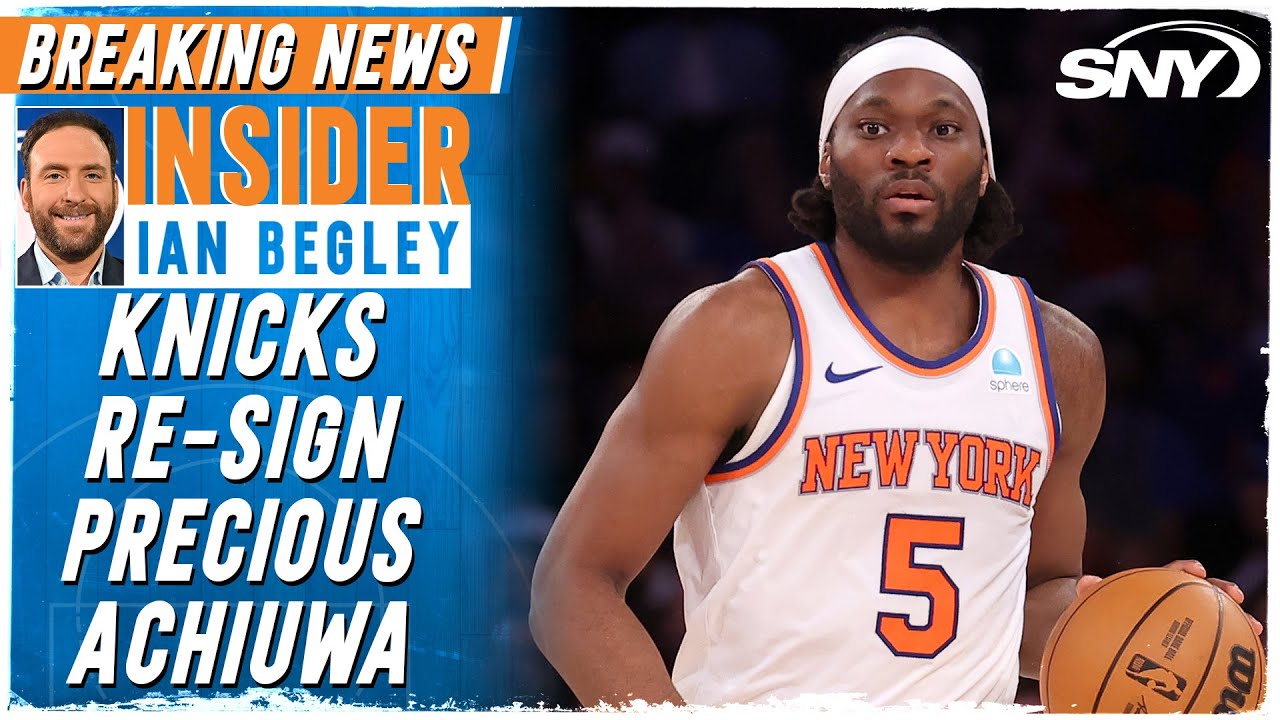 Ian Begley on Precious Achiuwa re-signing with Knicks, Julius Randle ...