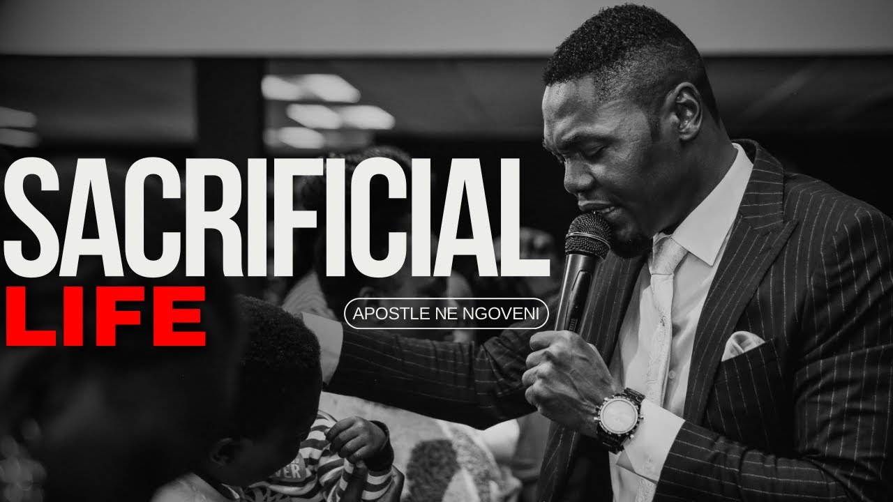 “SACRIFICIAL LIFE” By Apostle NE Ngoveni. - YouTube