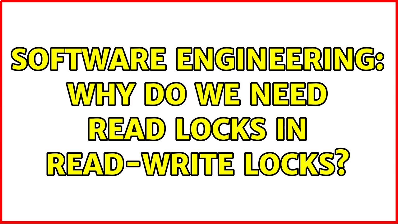 Software Engineering: Why do we need read locks in read-write locks? (3 ...