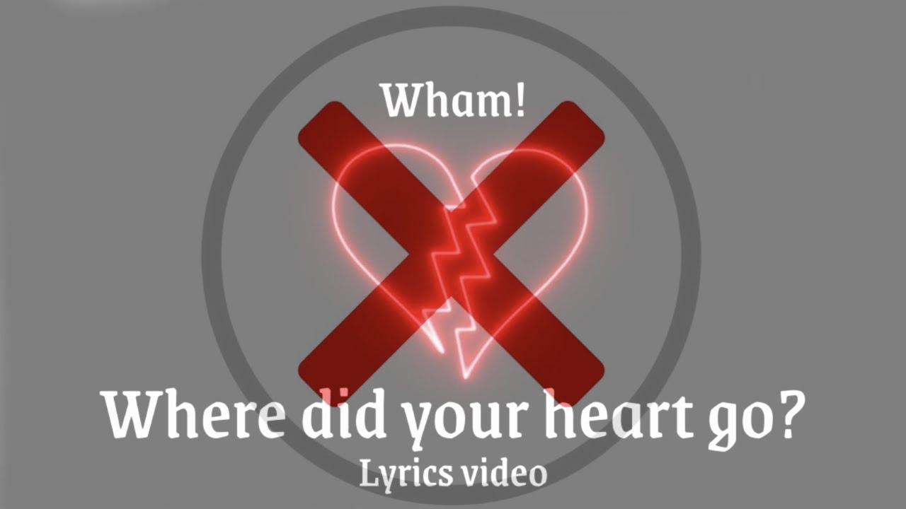 Where did your heart go? ~ Wham! / Lyrics video - YouTube