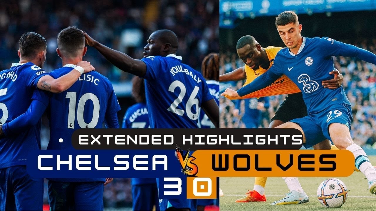 Chelsea Vs Wolves 3-0 | Premier League Extended Highlights 2022 - YouTube