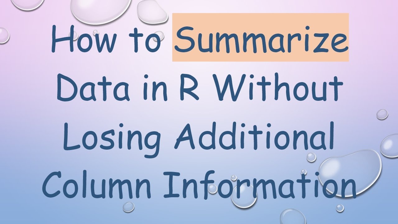 How To Summarize Data In R Without Losing Additional Column Information Youtube