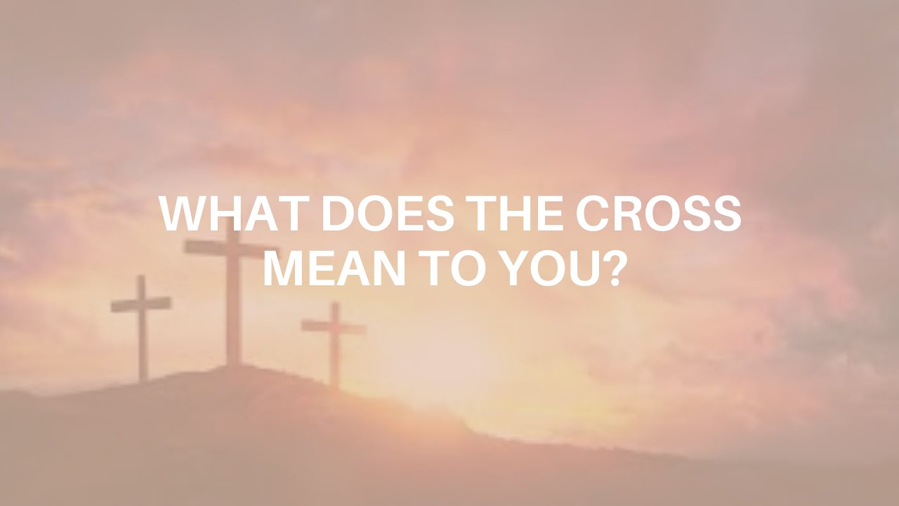 What Does The Cross Mean To Me? | Easter Message - YouTube