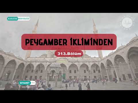 Peygamber İkliminden 313. Bölüm