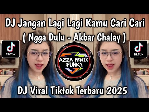 DJ JANGAN LAGI LAGI KAMU CARI CARI || DJ NGGA DULU AKBAR CHALAY VIRAL TIKTOK  YANG KALIAN CARI