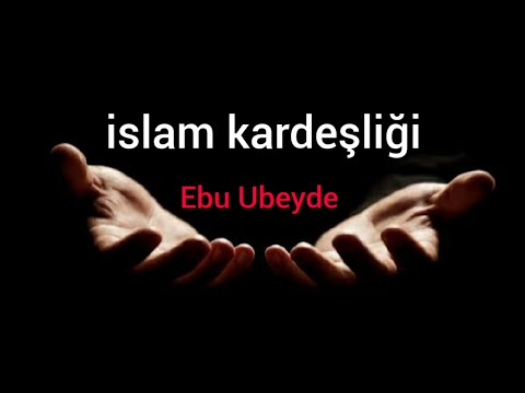 İslam Kardeşliği /  Ebu Ubeyde Hoca