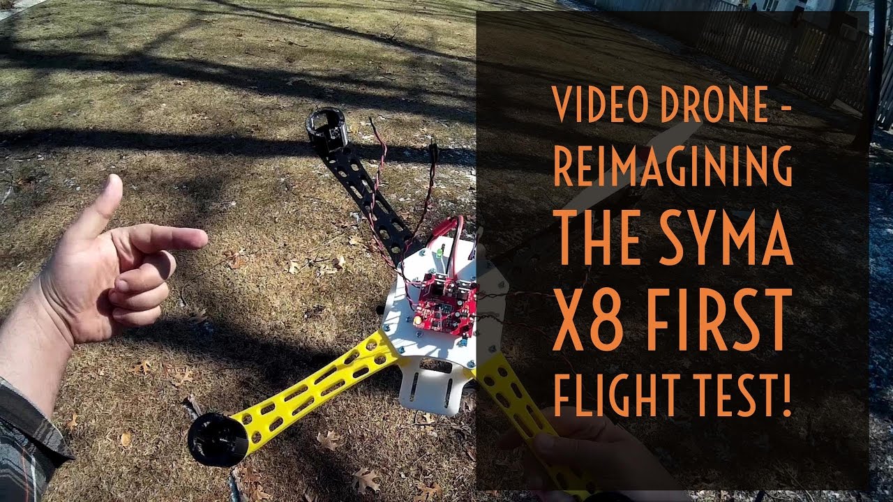 Video Drone - ReImagining The Syma X8 Part 2 First Flight Test! - YouTube