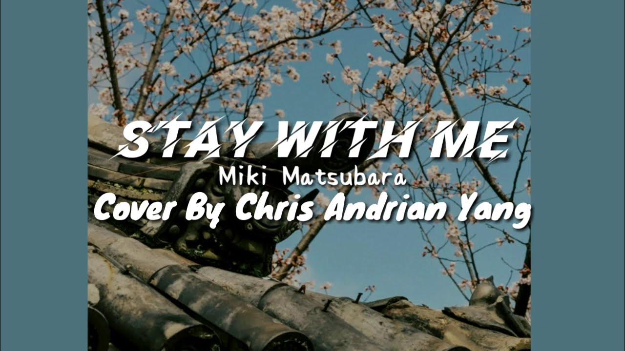 Lyrics Stay with me -Miki Matsubara cover by Chris Andrian Yang ( Lyrics Romaji) - YouTube