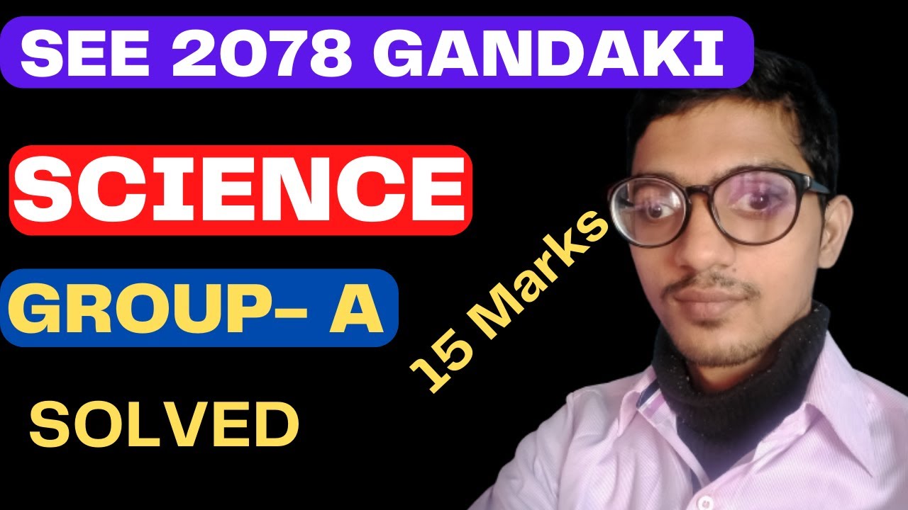 SEE 2078 SCIENCE GANDAKI - GROUP A (15 MARKS) - YouTube