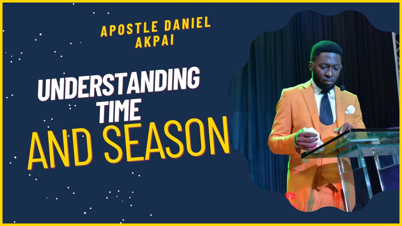 HOW TO UNDERSTAND TIME AND SEASON || Apostle Daniel Akpai - YouTube