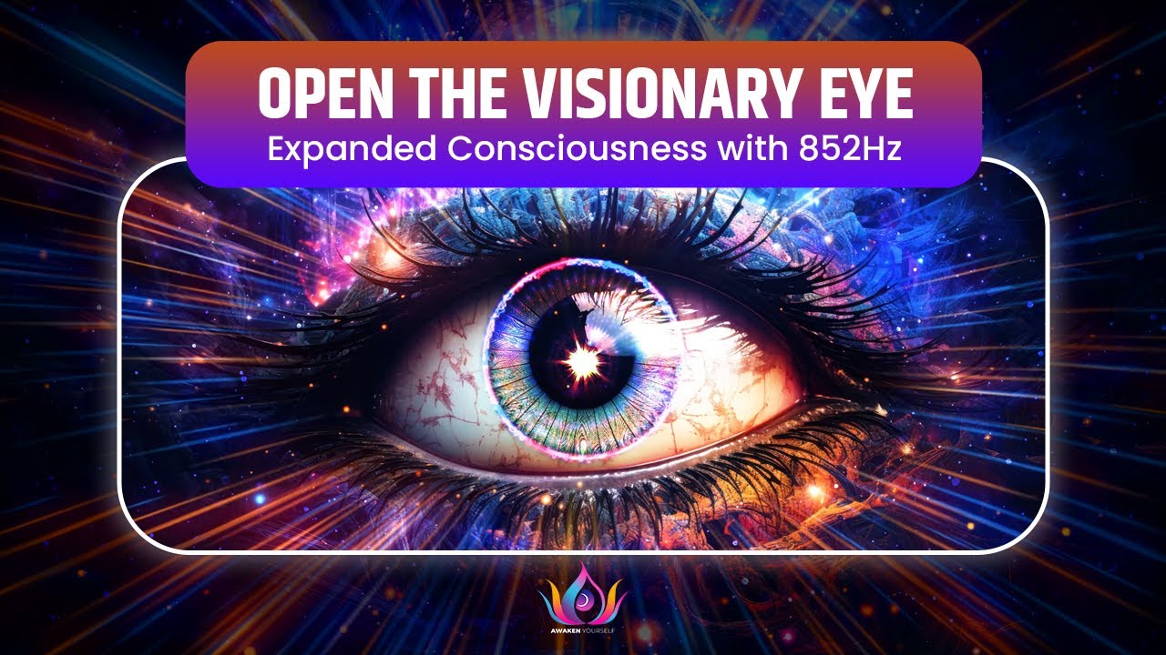 OPEN THE VISIONARY EYE| Unlock Inner Sight & Expanded Consciousness ...