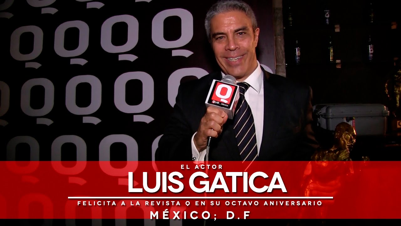El Actor Luis Gatica felicita a la Revista Q en su 8vo aniversario ...