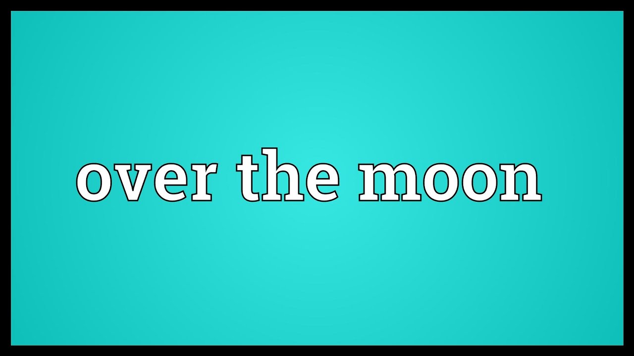 Over The Moon Meaning YouTube over-the-moon-meaning-youtube