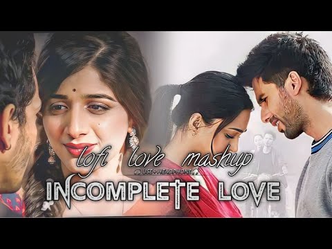 Incomplete love Mashup | lo-fi love | mashup | Slowed Reverb | ZE Music