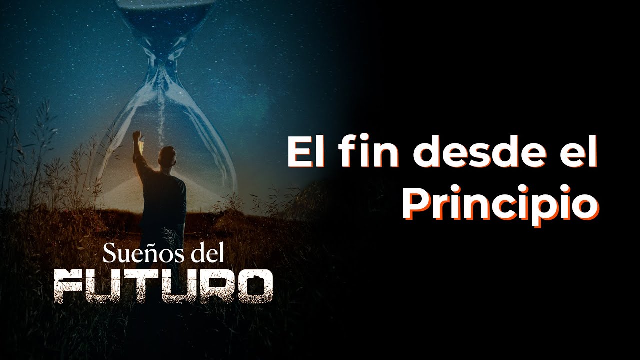 El fin desde el principio - Sueños del Futuro - YouTube