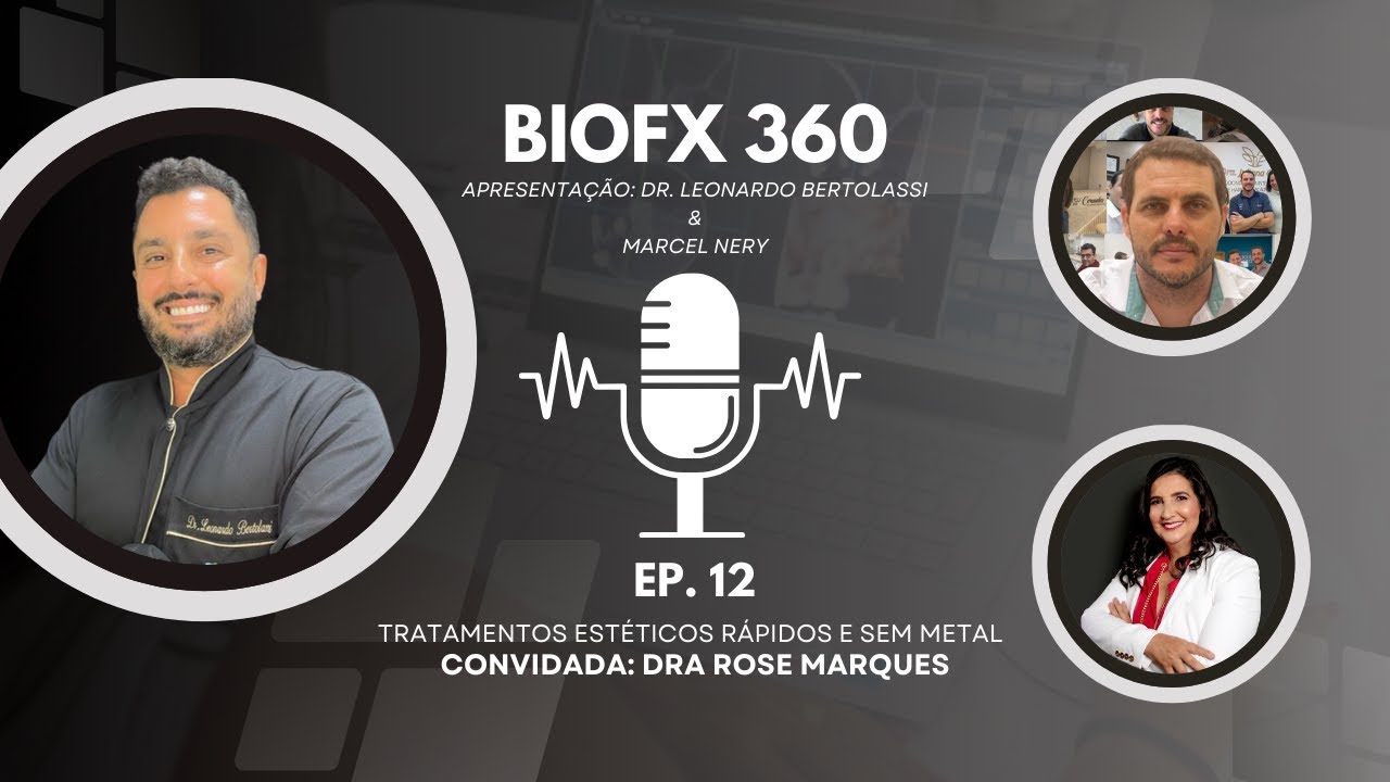 PODCAST BIOFX 360 - Episódio 12 - DRA Rose Marques - Tratamentos ...