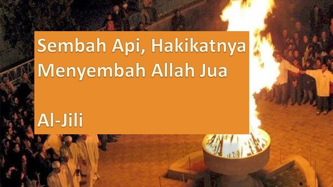 Majusi Sembah Api Ahura Mazda, Tetap Sembah Allah - Abdul Karim al-Jili ...