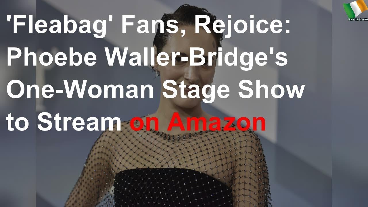 Fleabag stage show to stream on Amazon - YouTube