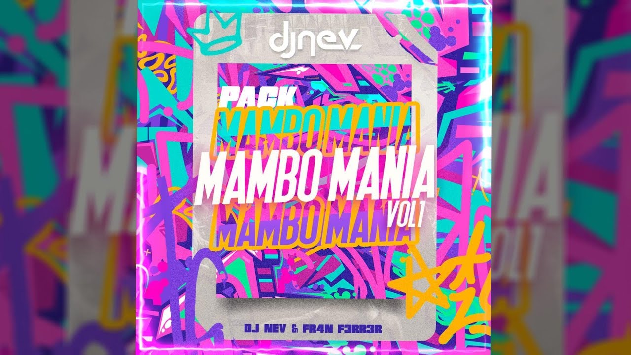 MAMBO MANÍA VOL. 1 (Pack Remix) | DJ NEV & FR4N F3RR3R - YouTube