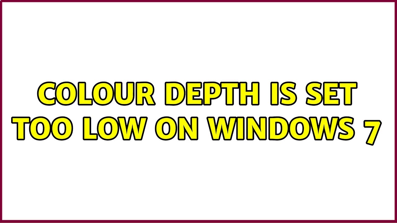 Colour depth is set too low on Windows 7 (4 Solutions!!) - YouTube