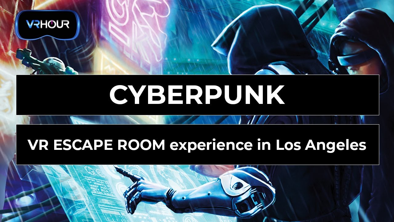 CYBERPUNK - Virtual Reality Escape Room Experience at VR HOUR, Santa ...